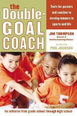 The Double-Goal Coach: Positive Coaching Tools for Honoring the Game ...