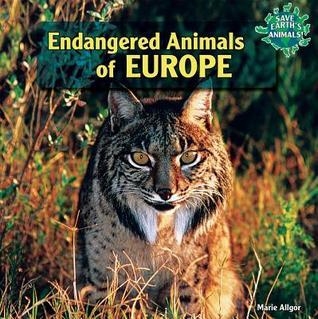 Endangered Animals of Europe (Save Earth's Animals!) by Marie Allgor ...