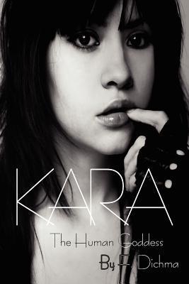 KARA - The Human Goddess: Volume 1 by F. Dichma | Goodreads