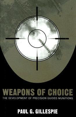 Weapons of Choice: The Development of Precision Guided Munitions by ...