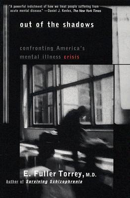 Out of the Shadows: Confronting America's Mental Illness Crisis by E ...