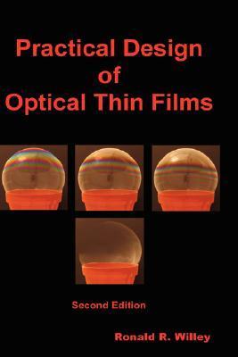 Practical Design of Optical Thin Films by Ronald R. Willey | Goodreads