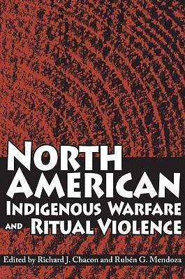 North American Indigenous Warfare and Ritual Violence by Richard J ...