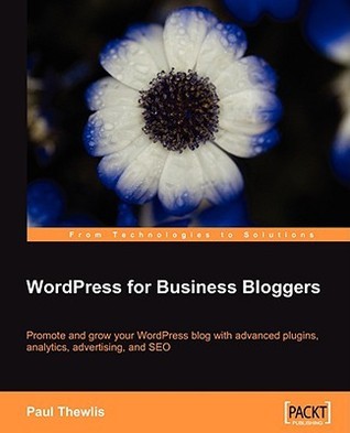 Wordpress for Business Bloggers by Paul Thewlis | Goodreads