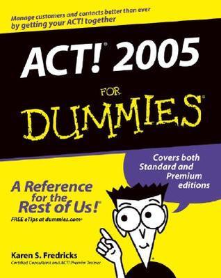 ACT! 2005 For Dummies by Karen S. Fredricks | Goodreads