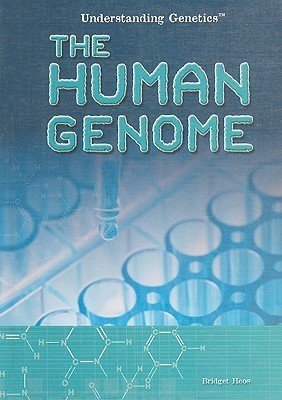 The Human Genome (Understanding Genetics) by Bridget Heos | Goodreads