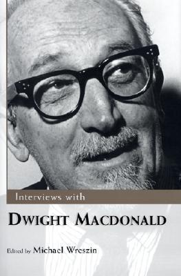 Interviews with Dwight MacDonald by Michael Wreszin | Goodreads