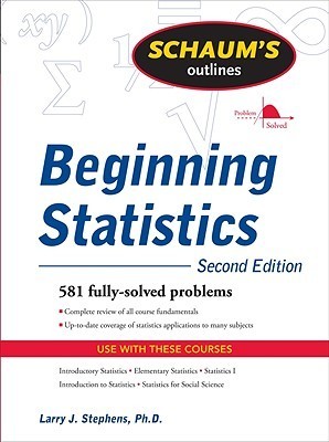 Schaum's Outline of Beginning Statistics, Second Edition by Larry Stephens | Goodreads