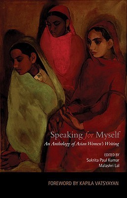 Speaking For Myself by ed: Sukrita Paul Kumar and Malashri Lal | Goodreads