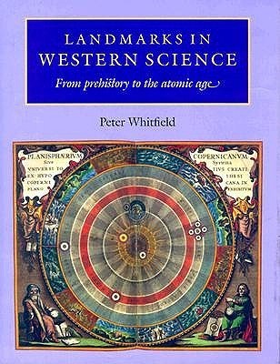 Landmarks in Western Science: From Prehistory to the Atomic Age by ...