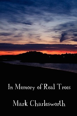 In Memory of Real Trees by Mark Charlesworth | Goodreads