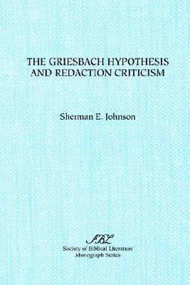 The Griesbach Hypothesis and Redaction Criticism by Sherman E. Johnson ...