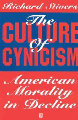 The Culture of Cynicism: American Morality in Decline by Richard ...