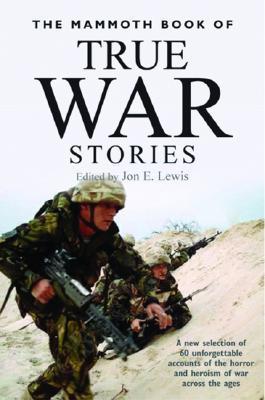 The Mammoth Book of True War Stories: A New Selection of 60 ...