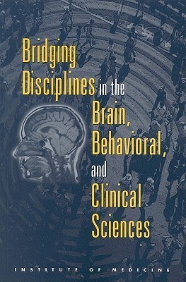Bridging Disciplines in the Brain, Behavioral, and Clinical Sciences by ...