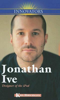 Jonathan Ive: Designer of the iPod by Kris Hirschmann | Goodreads