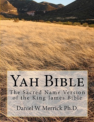 Yah Bible: The Sacred Name Version of the King James Bible by Daniel W ...