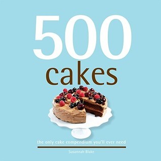 500 Cakes: The Only Cake Compendium You'll Ever Need by Susannah Blake ...