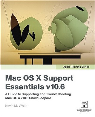 Apple Training Series: Mac OS X Support Essentials V10.6: A Guide to ...