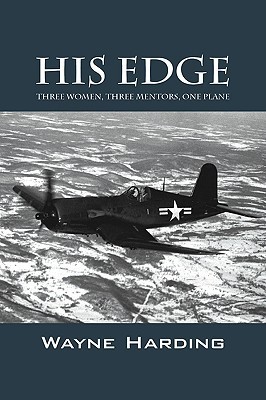 His Edge: Three Women, Three Mentors, One Plane by Wayne Harding ...