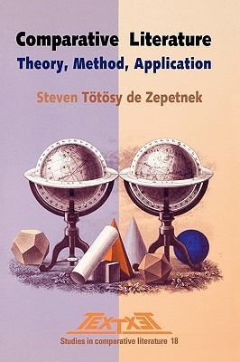 Comparative Literature: Theory, Method, Application by Steven Tötösy de ...