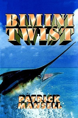 Bimini Twist by Patrick Mansell | Goodreads