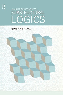 An Introduction to Substructural Logics by Greg Restall | Goodreads