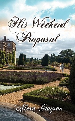 His Weekend Proposal by Alexa Grayson | Goodreads