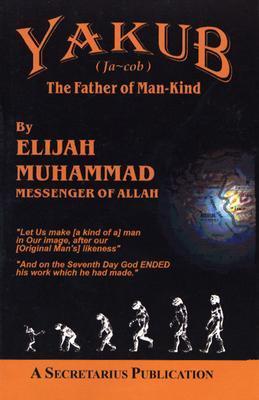 Yakub: The Father of Man-Kind by Elijah Muhammad | Goodreads