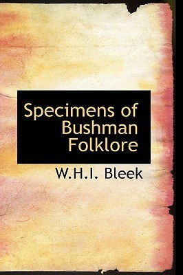 Specimens of Bushman Folklore by Wilhelm Heinrich Immanuel Bleek ...