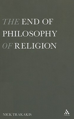 The End of Philosophy of Religion by Nick Trakakis | Goodreads