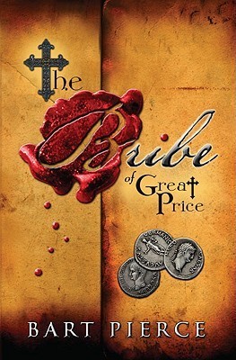 The Bribe of Great Price by Bart Pierce | Goodreads