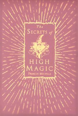 The Secrets of High Magic by Francis Melville | Goodreads