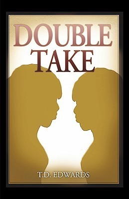Double Take by T.D. Edwards | Goodreads