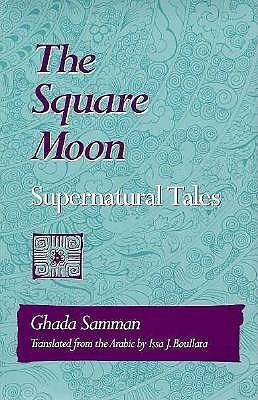 SQUARE MOON: SUPERNATURAL TALES by Ghada Samman | Goodreads