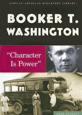Booker T. Washington: "Character Is Power" by Anne E. Schraff | Goodreads