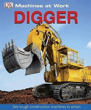 Digger (Machines at Work) by Nicola Deschamps | Goodreads