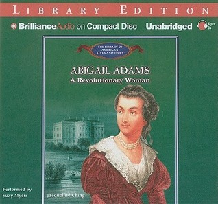 Abigail Adams: A Revolutionary Woman by Jacqueline Ching | Goodreads