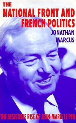 The National Front and French Politics: The Resistible Rise of Jean-Marie Le Pen by Jonathan ...