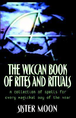 The Wiccan Book of Rites and Rituals: A Collection of Spells for Every ...