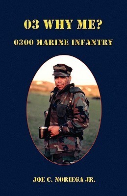 03 Why Me? 0300 Marine Infantry by Joe C. Noriega | Goodreads