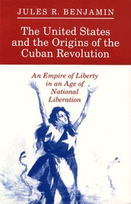 The United States and the Origins of the Cuban Revolution by Jules R ...