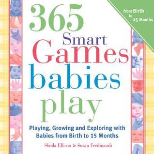 365 Games Smart Babies Play: Playing, Growing and Exploring with Babies ...