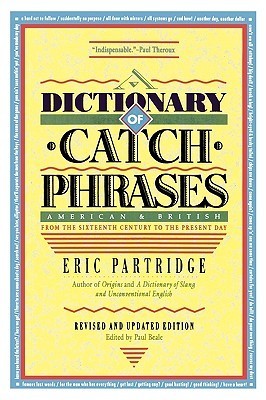 A Dictionary of Catch Phrases by Eric Partridge | Goodreads