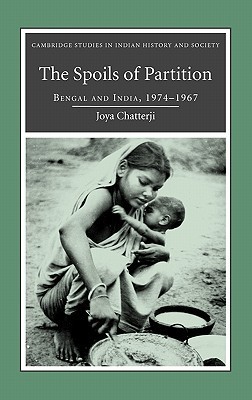 The Spoils of Partition: Bengal and India, 1947–1967 by Joya Chatterji ...