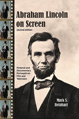 Abraham Lincoln On Screen: Fictional and Documentary Portrayals on Film ...