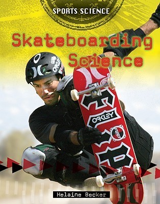 Skateboarding Science (Sports Science) by Helaine Becker | Goodreads