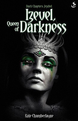 Dark Chapters: Izevel, Queen of Darkness by Kate Chamberlayne | Goodreads