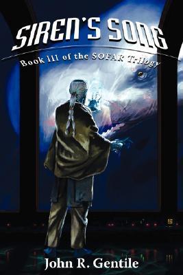 Siren's Song: Book III of the SOFAR Trilogy by John R. Gentile | Goodreads