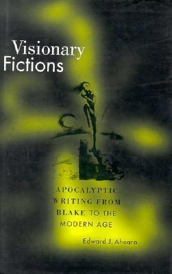 Visionary Fictions: Apocalyptic Writing from Blake to the Modern Age by ...